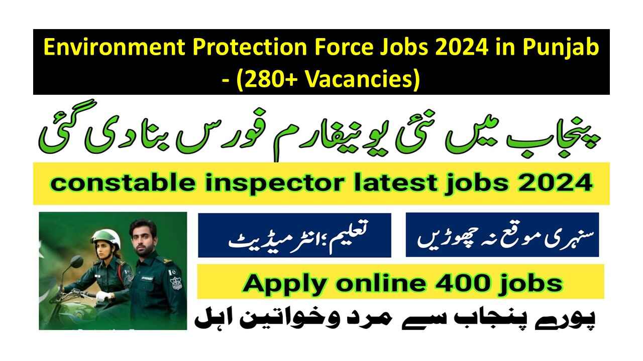 Environment Protection Force Jobs 2024 in Punjab - (280+ Vacancies)