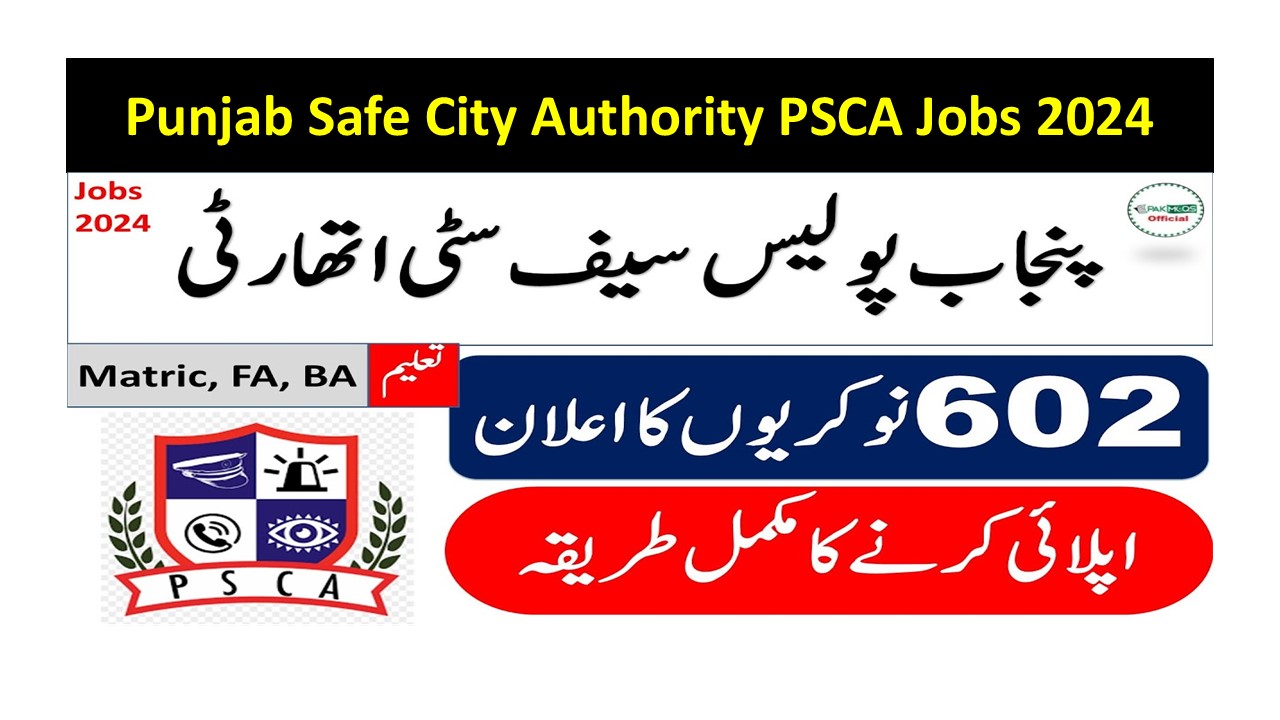 Punjab Safe City Authority PSCA Jobs 2024 - (602+ Vacancies)