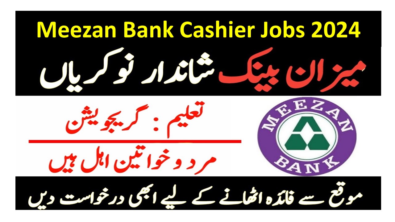 Meezan Bank Cashier Jobs 2024 - Latest Teller Career Opportunities